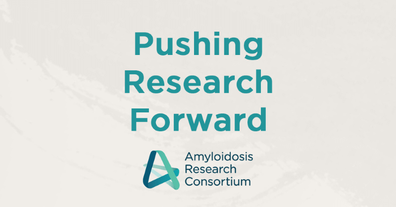 Pushing Research Forward - Amyloidosis Research Consortium